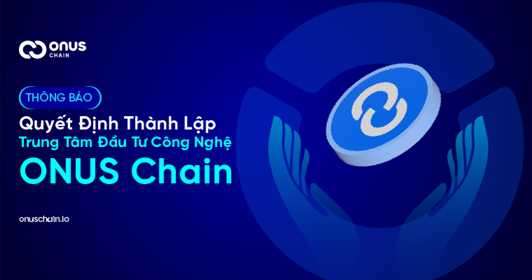 Thông báo: Quyết định thành lập Trung tâm đầu tư Công nghệ Onus Chain - Trustpay